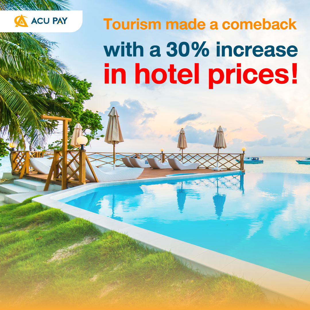 Tourism made a comeback with a 30% increase in hotel prices! - ACU Pay
