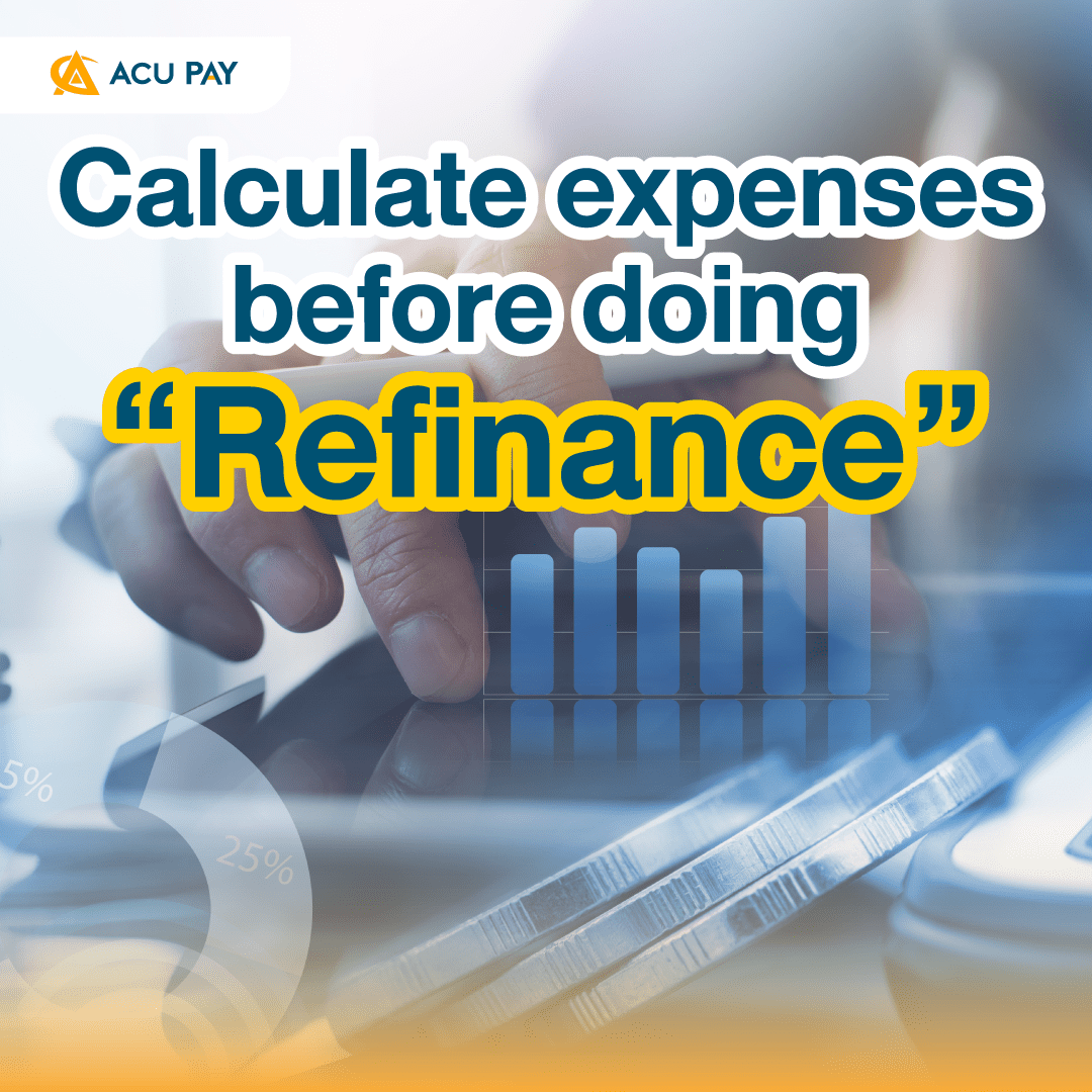 Calculate expenses before doing “Refinance” - ACU Pay