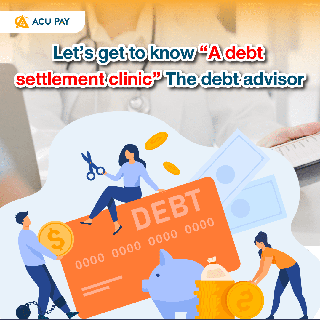 Let’s get to know “A debt settlement clinic” The debt advisor - ACU Pay