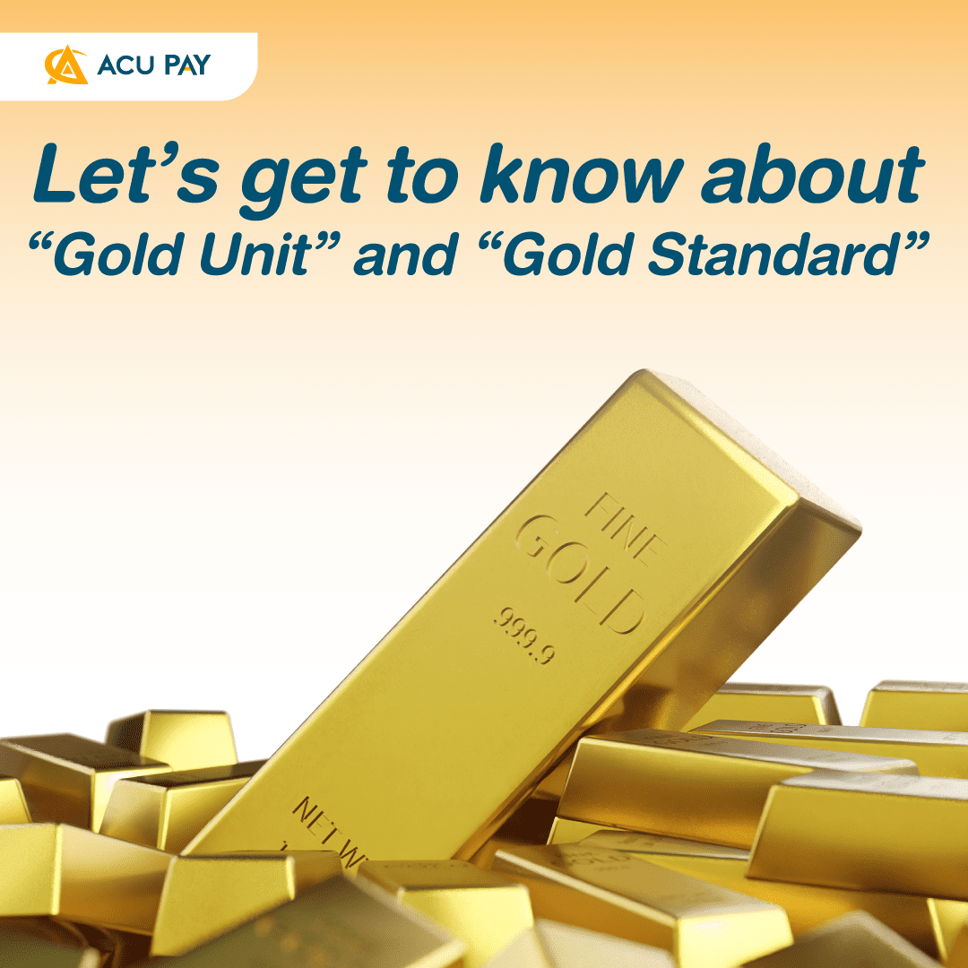 Let’s get to know about “Gold Unit” and “Gold Standard” - ACU Pay