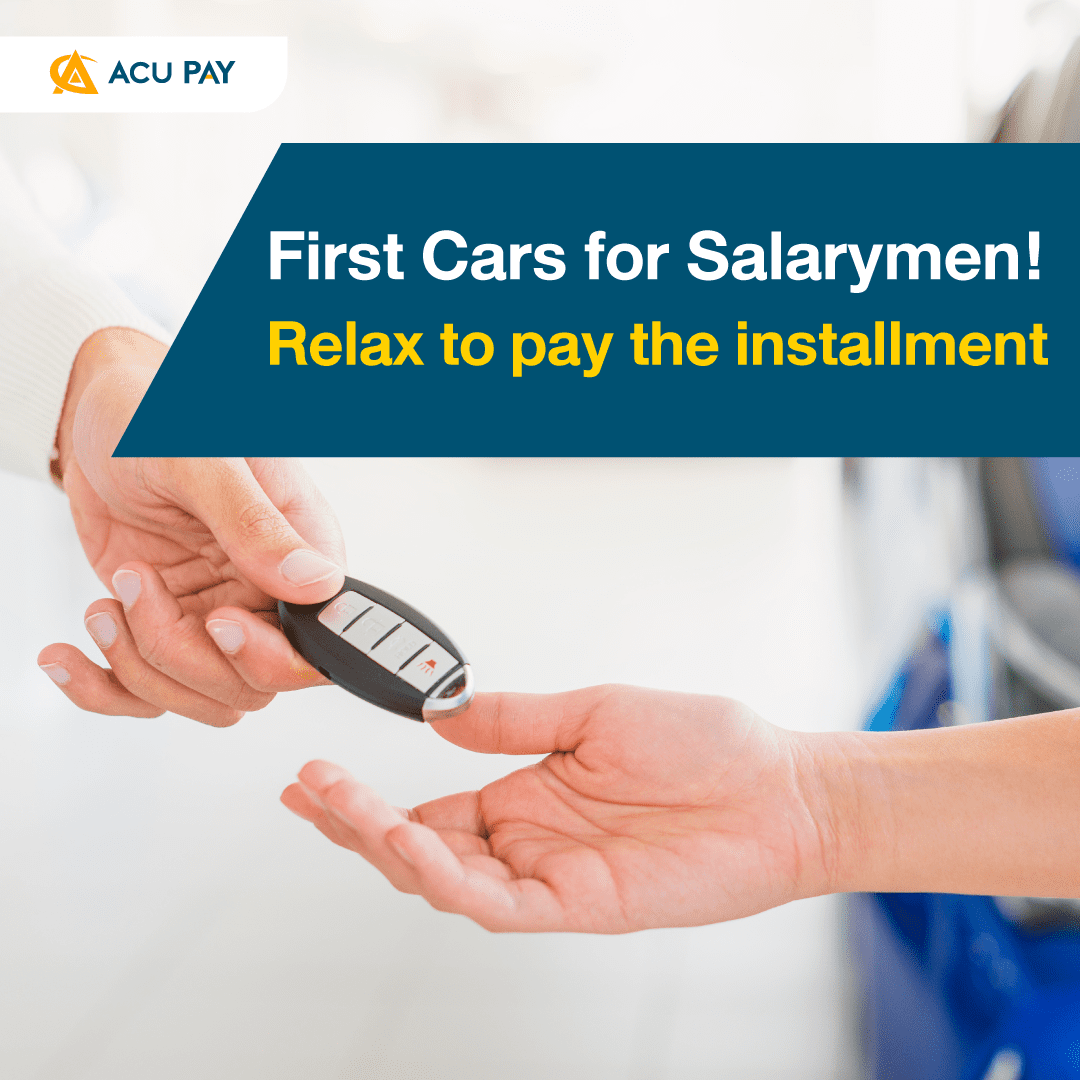 First Cars for Salarymen! Relax to pay the installment. - ACU Pay