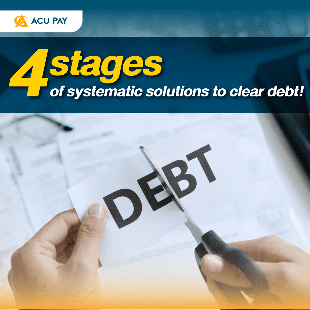 4 stages of systematic solutions to clear debt! - ACU Pay