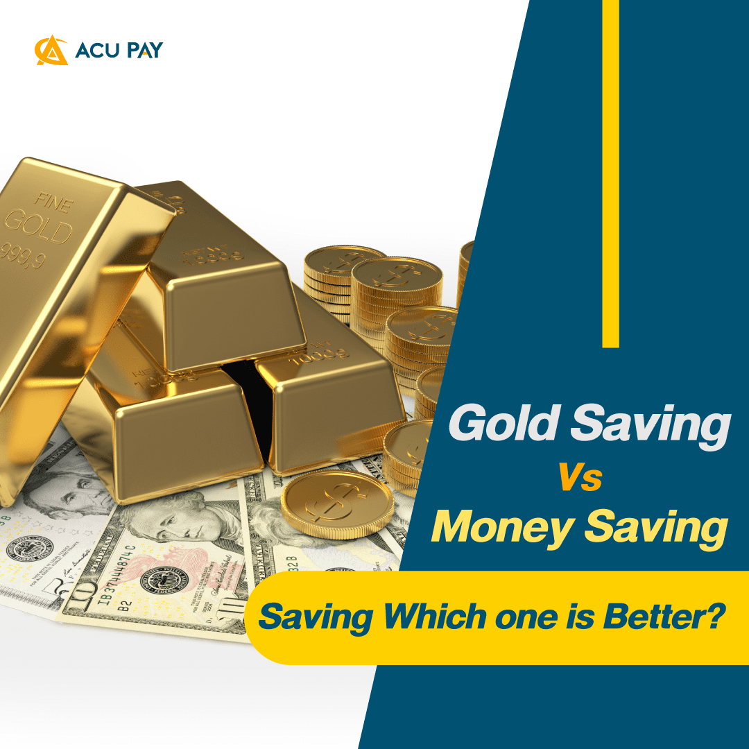 Gold Saving Vs Money Saving Which one is Better? - ACU Pay