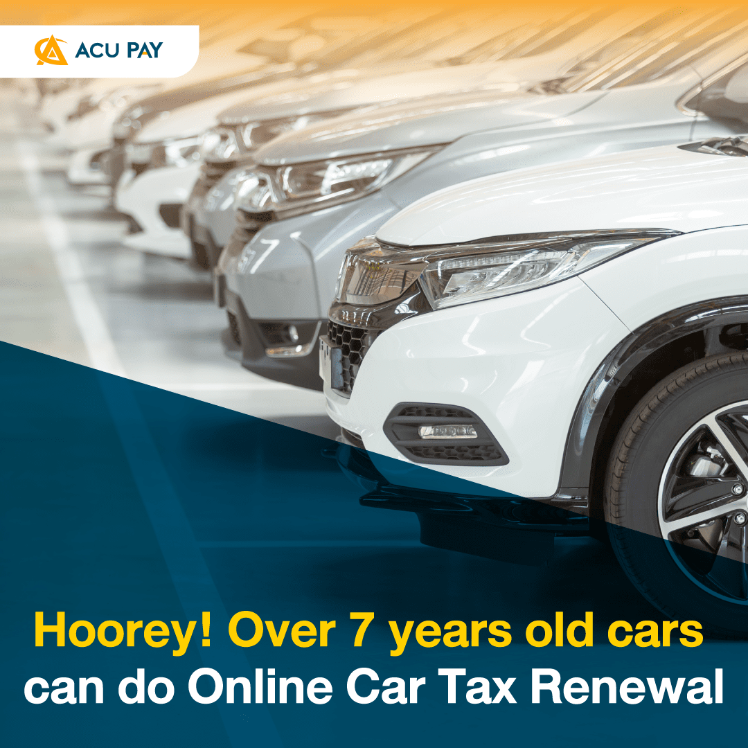 Hoorey! Over 7 years old cars can do Online Car Tax Renewal. - ACU Pay