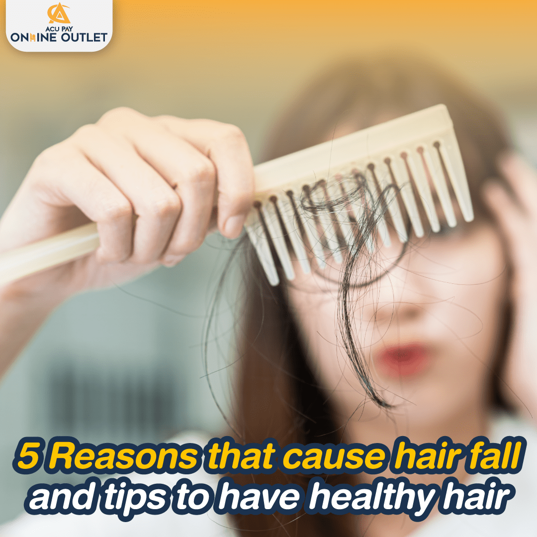 5 Reasons that cause hair fall and tips to have healthy hair - ACU Pay