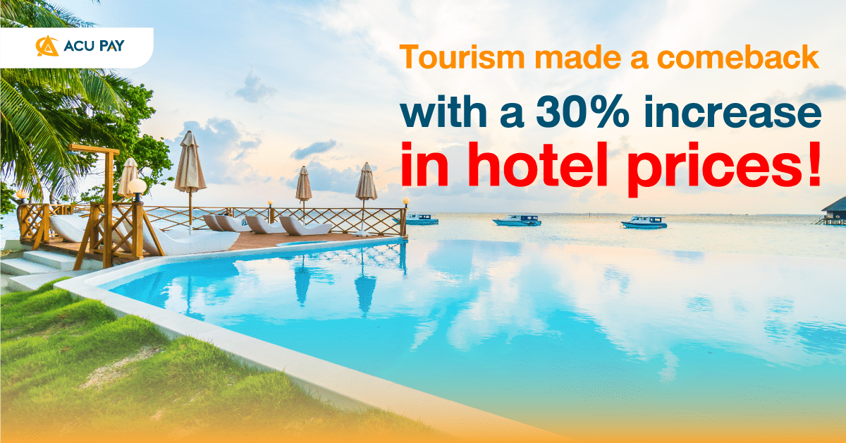 Tourism made a comeback with a 30% increase in hotel prices! - ACU Pay
