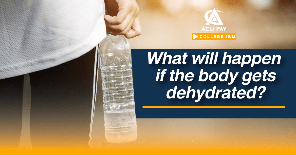 What will happen if the body gets dehydrated? - ACU Pay