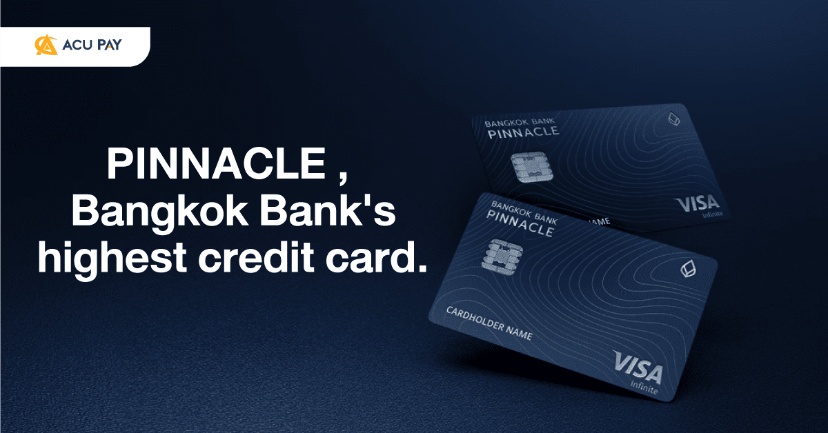 PINNACLE , Bangkok Bank's highest credit card. - ACU Pay