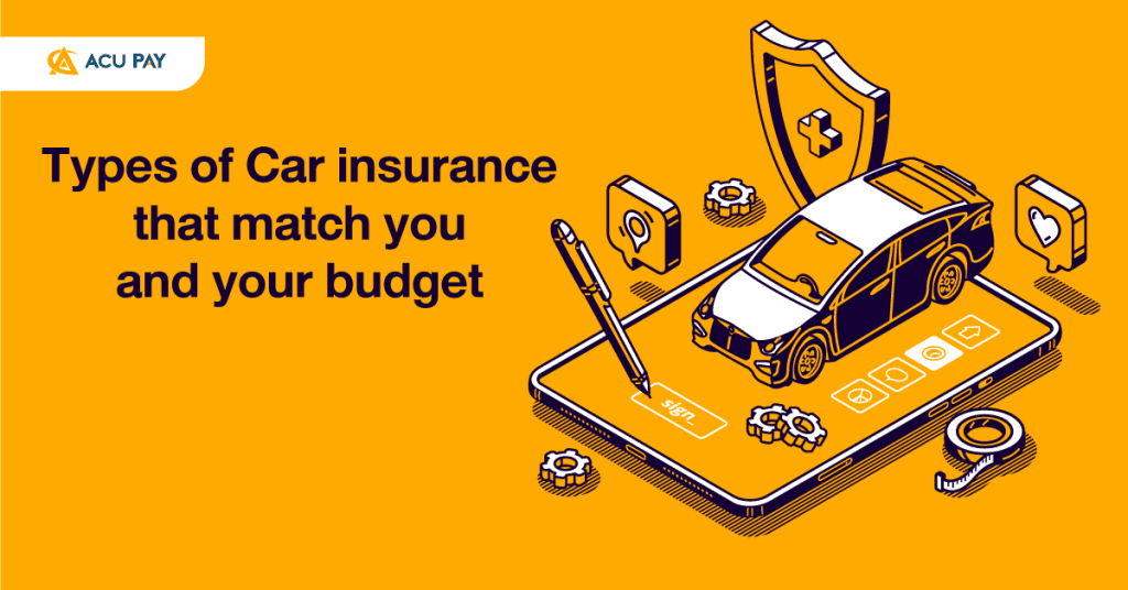 Types of Car insurance that match you and your budget. - ACU Pay