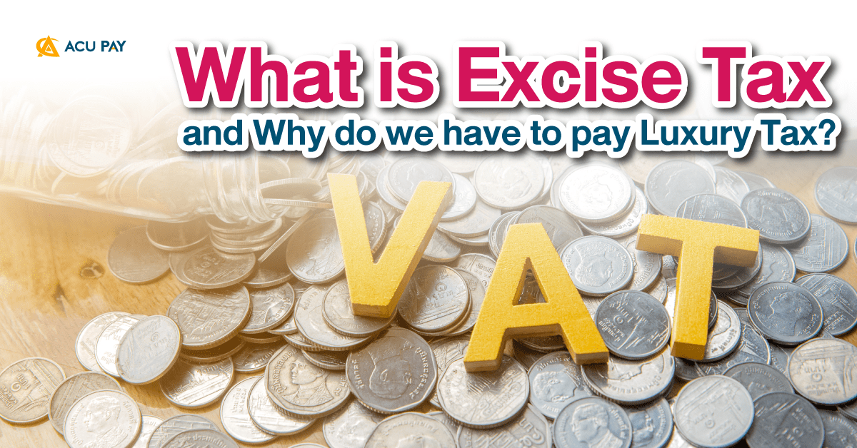 What is Excise Tax and Why do we have to pay Luxury Tax? - ACU Pay