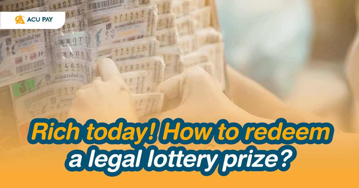 Rich today! How to redeem a legal lottery prize? - ACU Pay