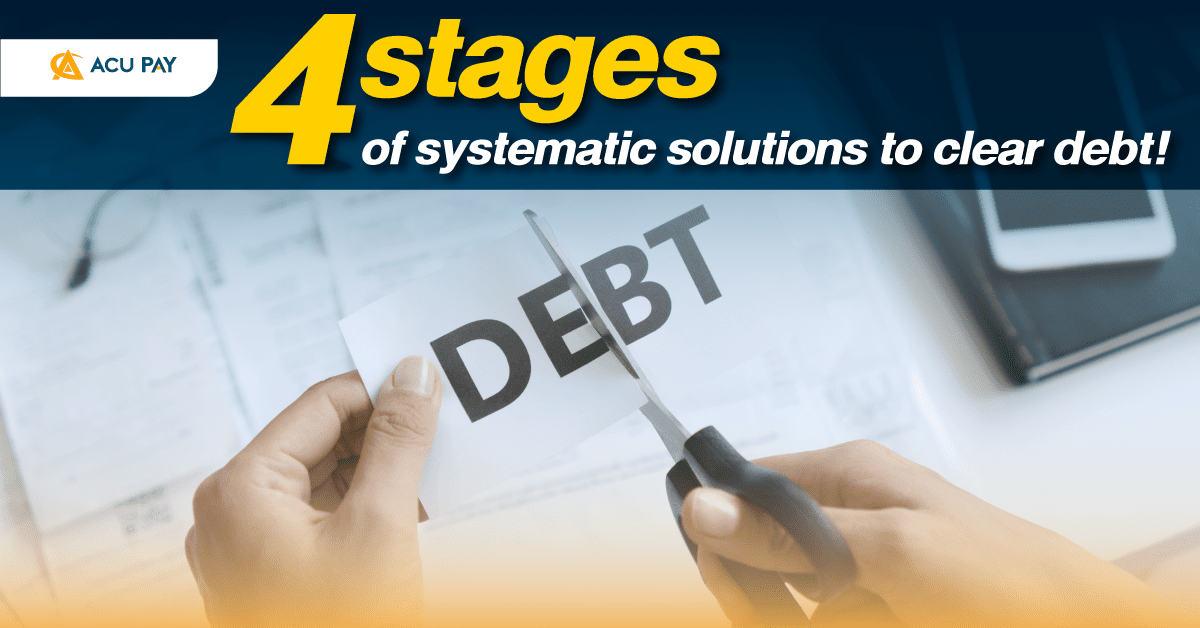 4 stages of systematic solutions to clear debt! - ACU Pay
