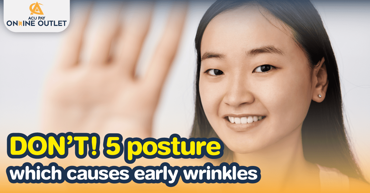 DON’T! 5 posture which causes early wrinkles. - ACU Pay