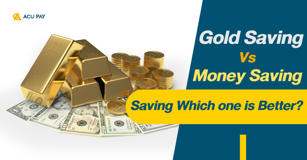 Gold Saving Vs Money Saving Which one is Better? - ACU Pay