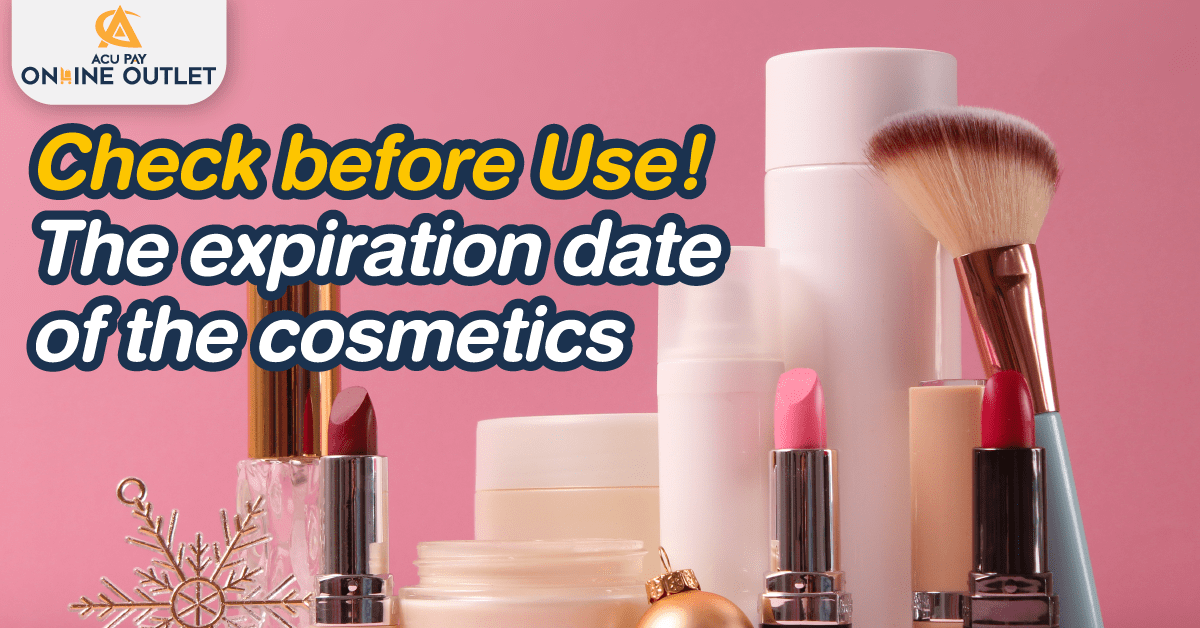 expiration date of the cosmetics - ACU Pay