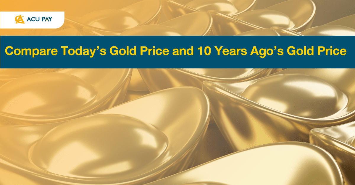 Compare Today’s Gold Price and 10 Years Ago’s Gold Price - ACU Pay