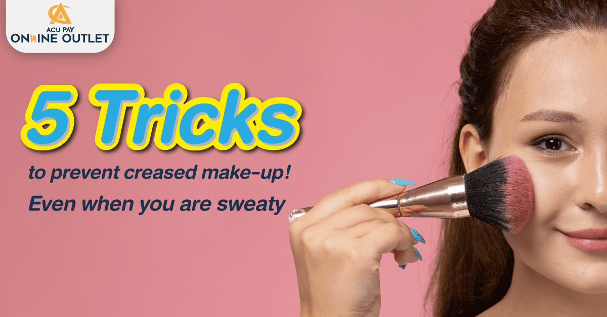 5 Tricks to prevent creased make-up! Even when you are sweaty. - ACU Pay