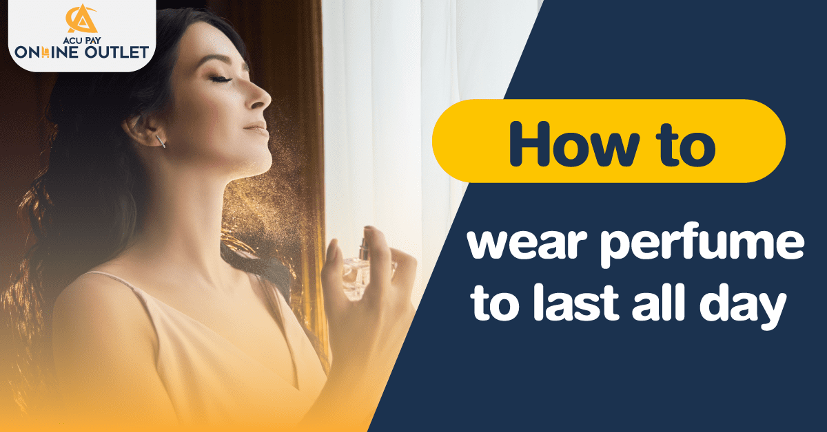 How to wear perfume to last all day. - ACU Pay