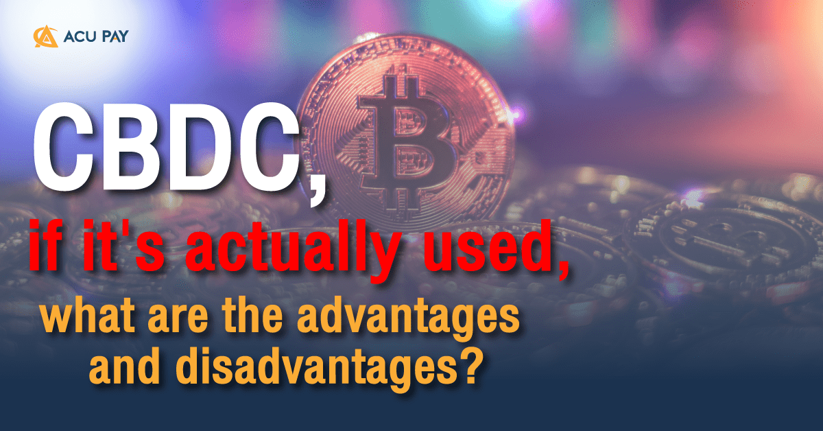 CBDC, if it's actually used, what are the advantages and disadvantages ...