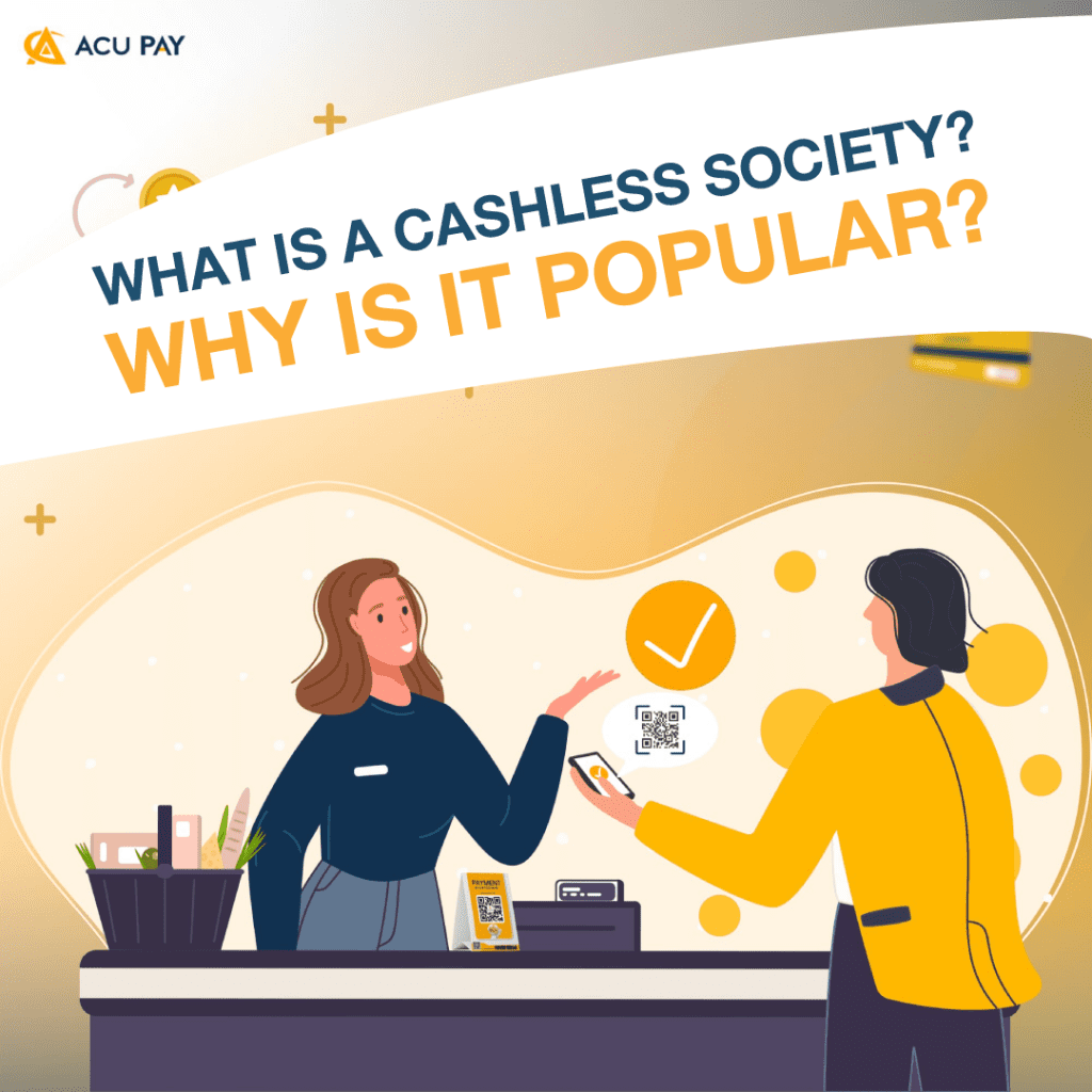 What is a cashless society? Why is it popular? - ACU Pay