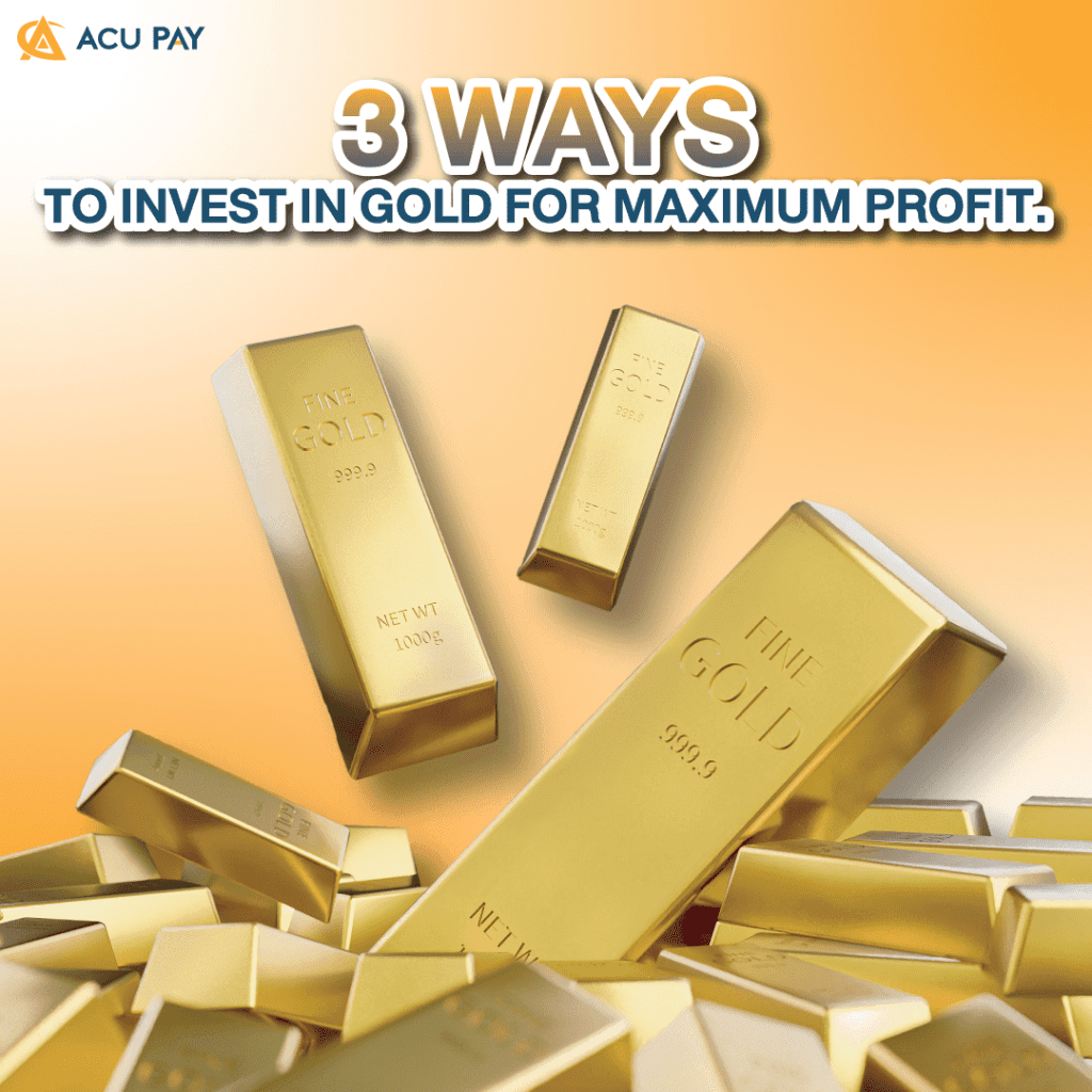 3 Ways to invest in gold for maximum profit. - ACU Pay