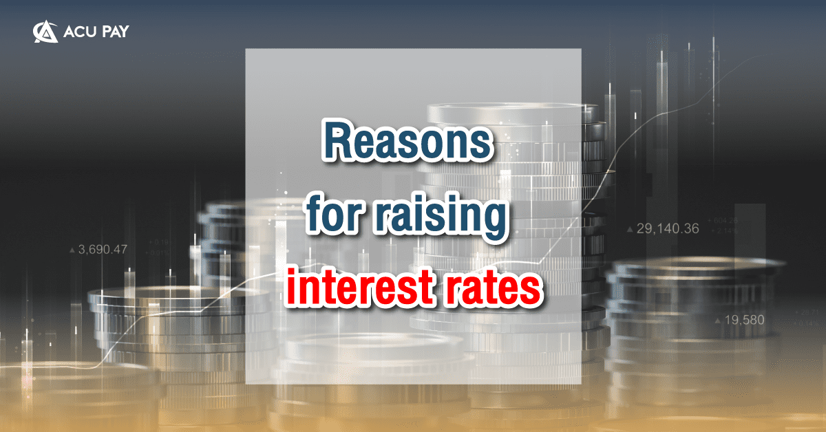 Reasons for raising interest rates - ACU Pay