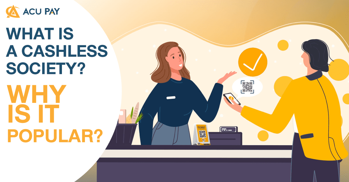 What is a cashless society? Why is it popular? - ACU Pay