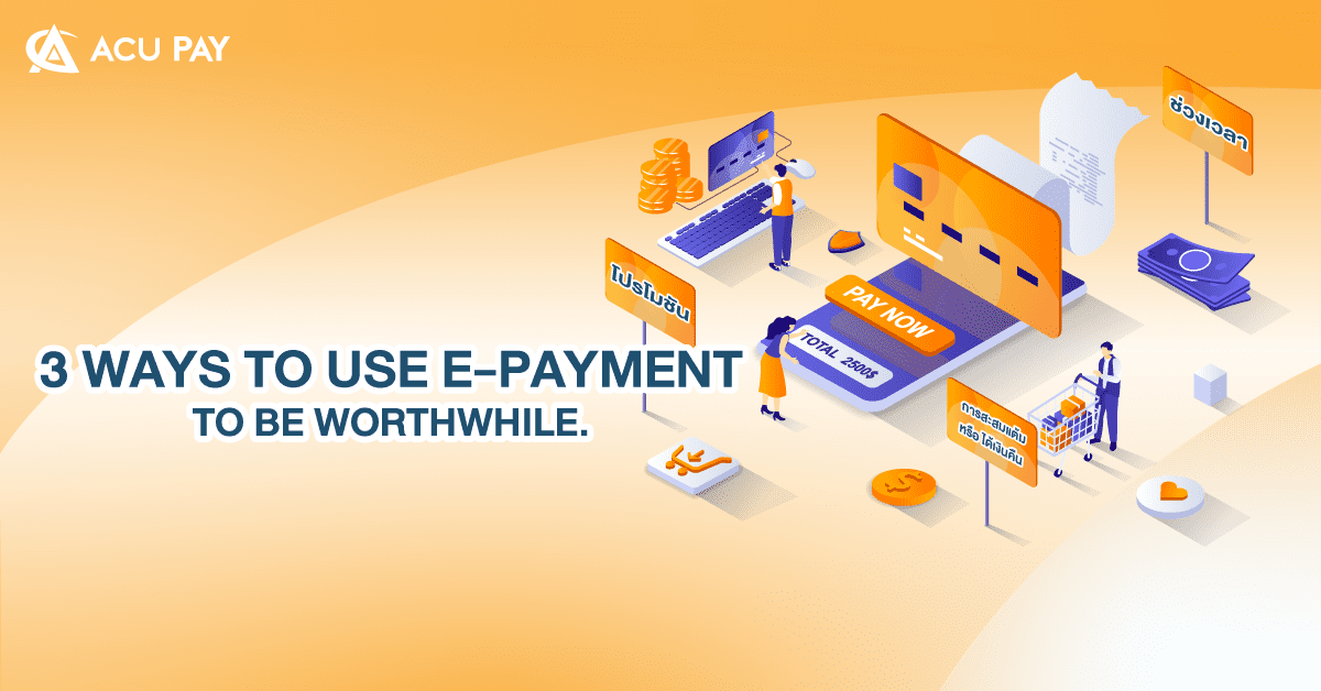 3 ways to use e-Payment to be worthwhile - ACU Pay