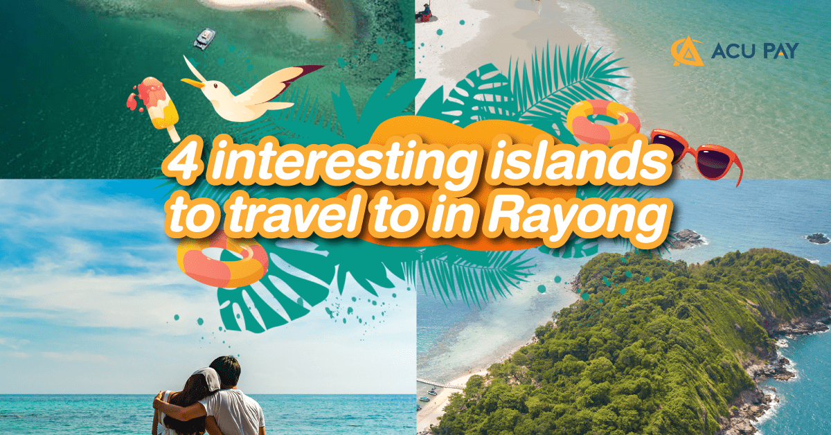 4 interesting islands to travel to in Rayong - ACU Pay