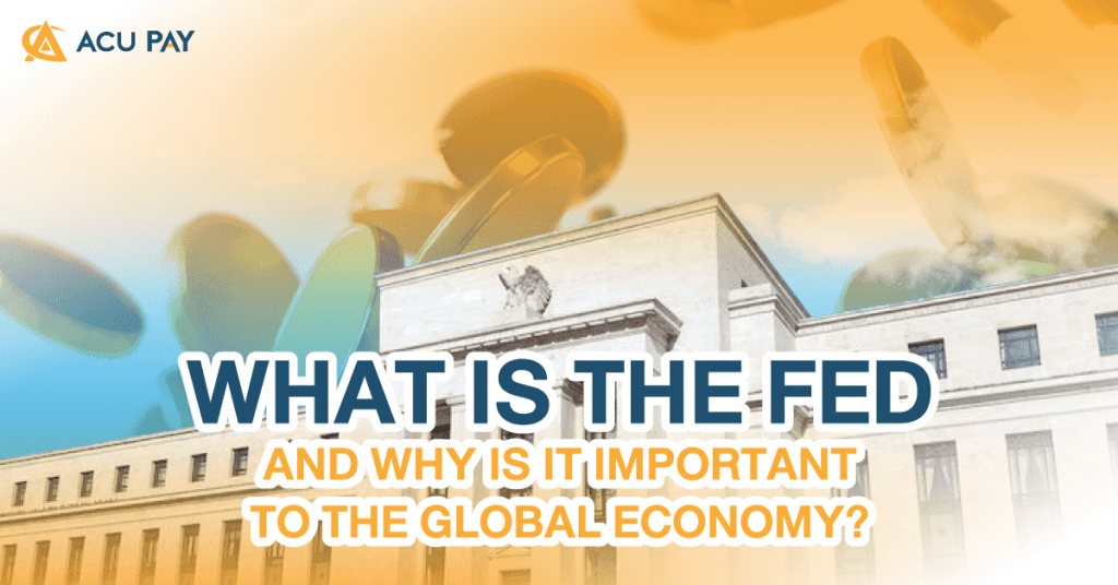 What is the Fed and why is it important to the global economy - ACU Pay
