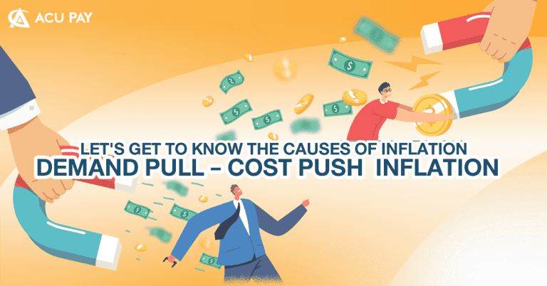 Let's get to know the causes of inflation: demand pulling and cost-push inflation - ACU Pay