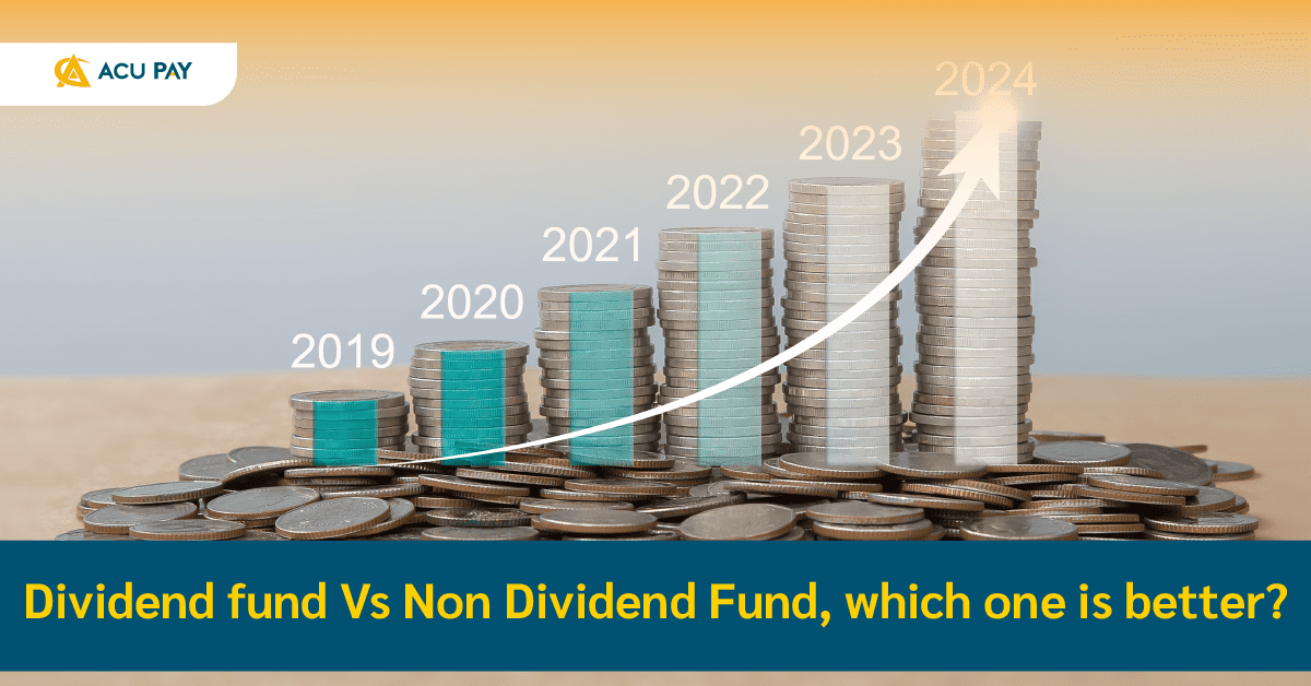 Dividend fund Vs Non Dividend Fund, which one is better? - ACU Pay