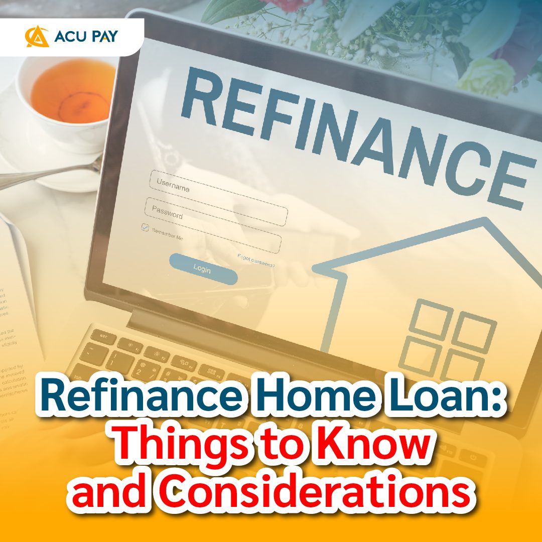 Refinance Home Loan: Things to Know and Considerations - ACU Pay