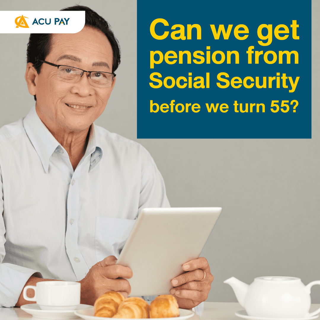 Can we get pension from Social Security before we turn 55? - ACU Pay