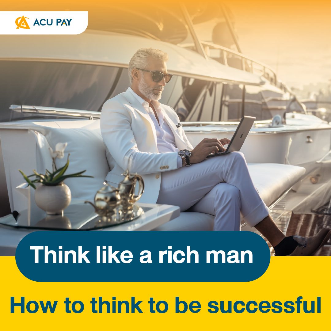Think like a rich man: How to think to be successful - ACU Pay