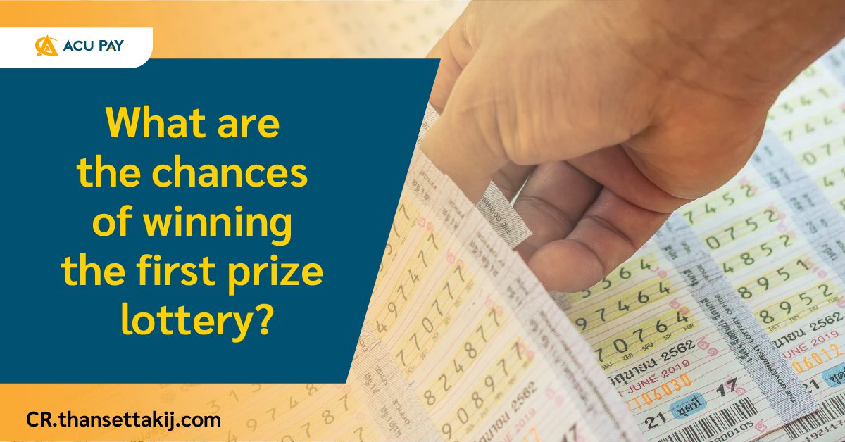 What are the chances of winning the first prize lottery? - ACU Pay