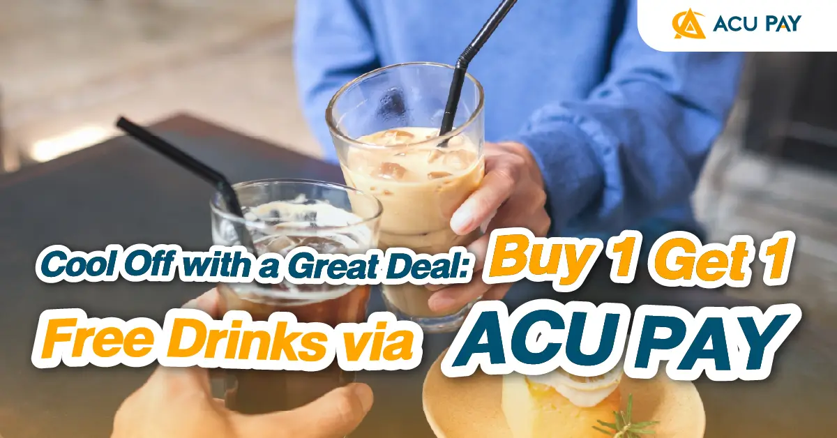 Cool Off with a Great Deal: Buy 1 Get 1 Free Drinks via ACU PAY App ...