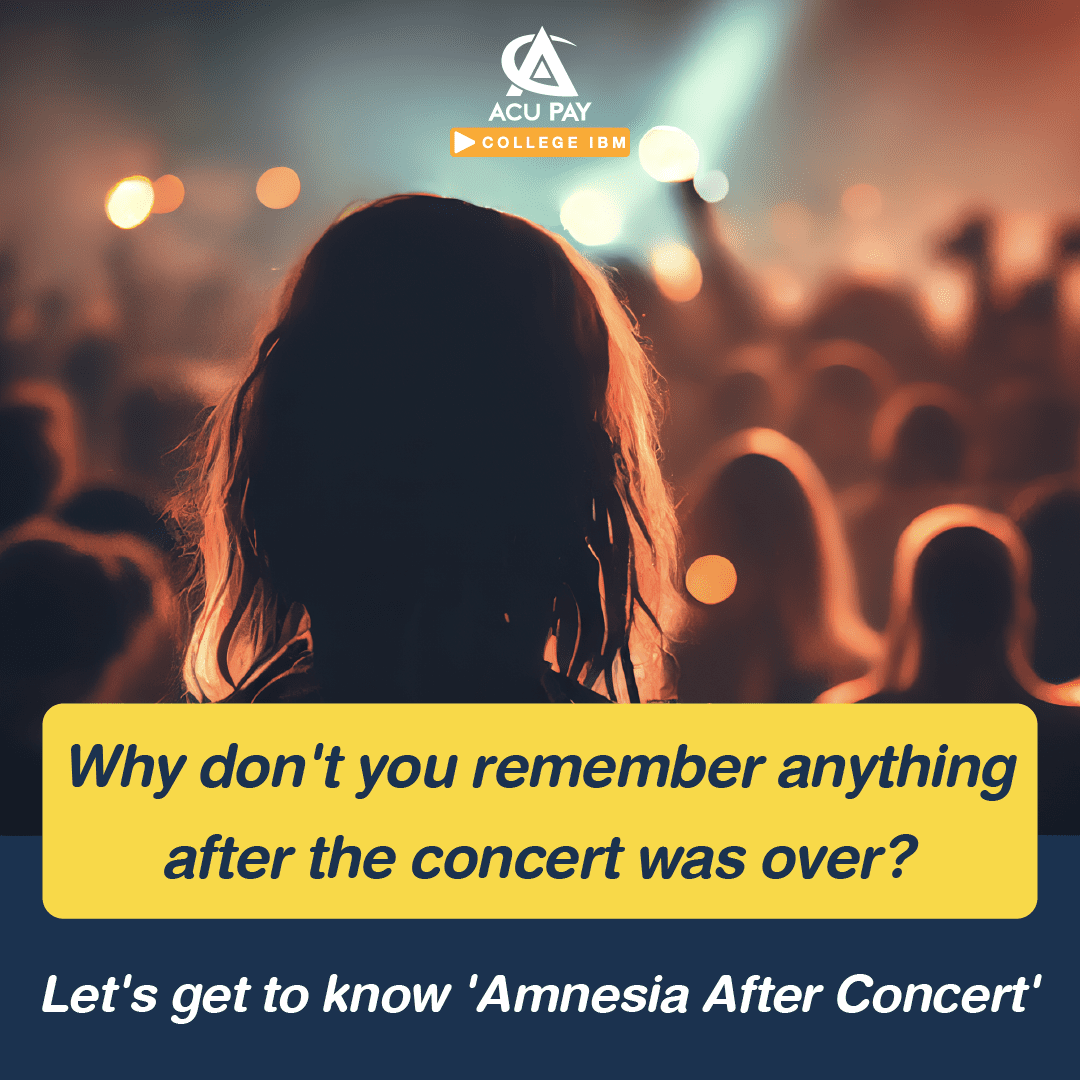 Why don't you remember anything after the concert was over? Let's get ...