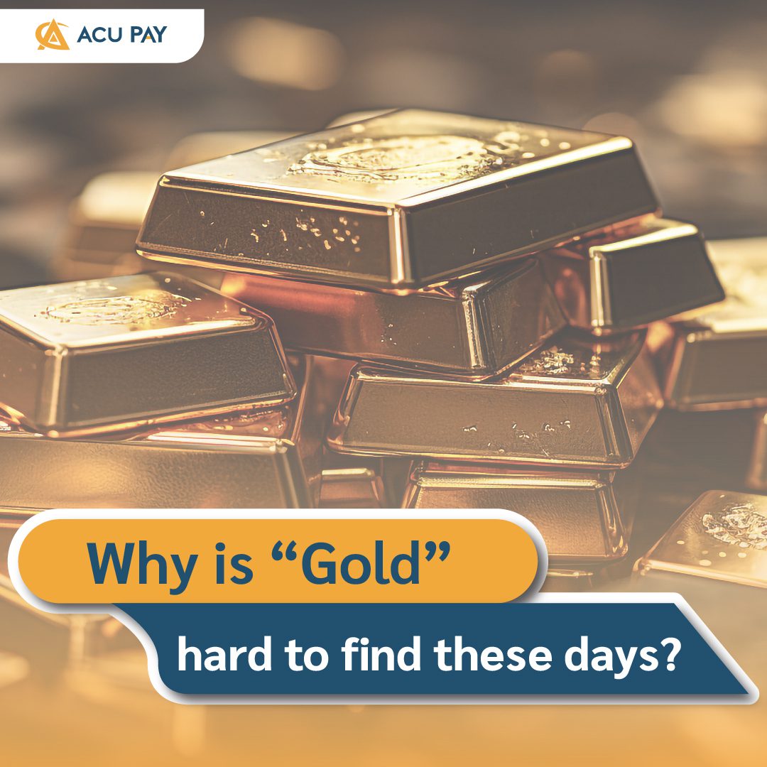 Why is “Gold” hard to find these days? - ACU Pay