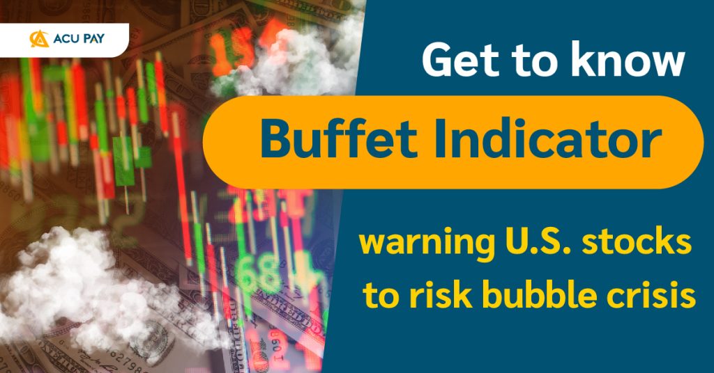 Get to know Buffet Indicator, warning U.S. stocks to risk bubble crisis ...