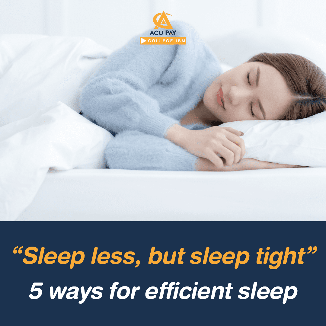 "Sleep less, but sleep tight” 5 ways for efficient sleep - ACU Pay