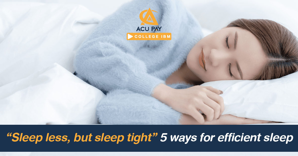 "Sleep less, but sleep tight” 5 ways for efficient sleep - ACU Pay