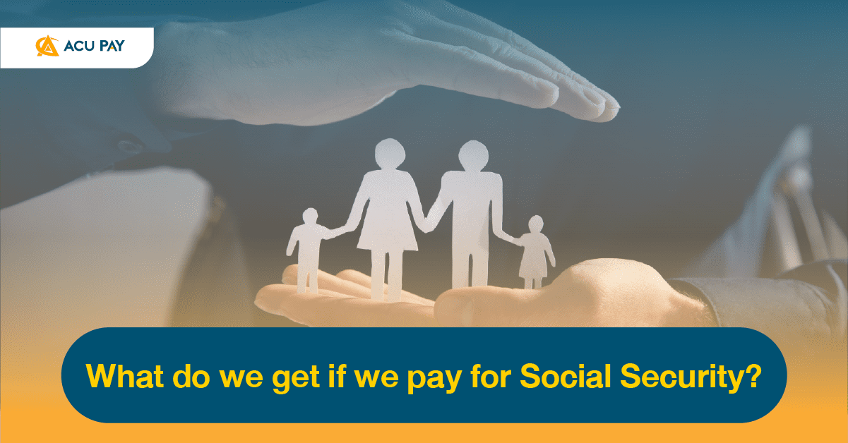 What do we get if we pay for Social Security? - ACU Pay