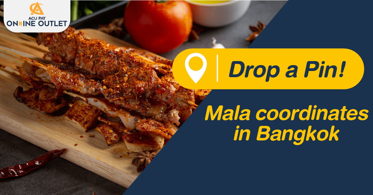 Drop a Pin! Mala coordinates in Bangkok. - ACU Pay