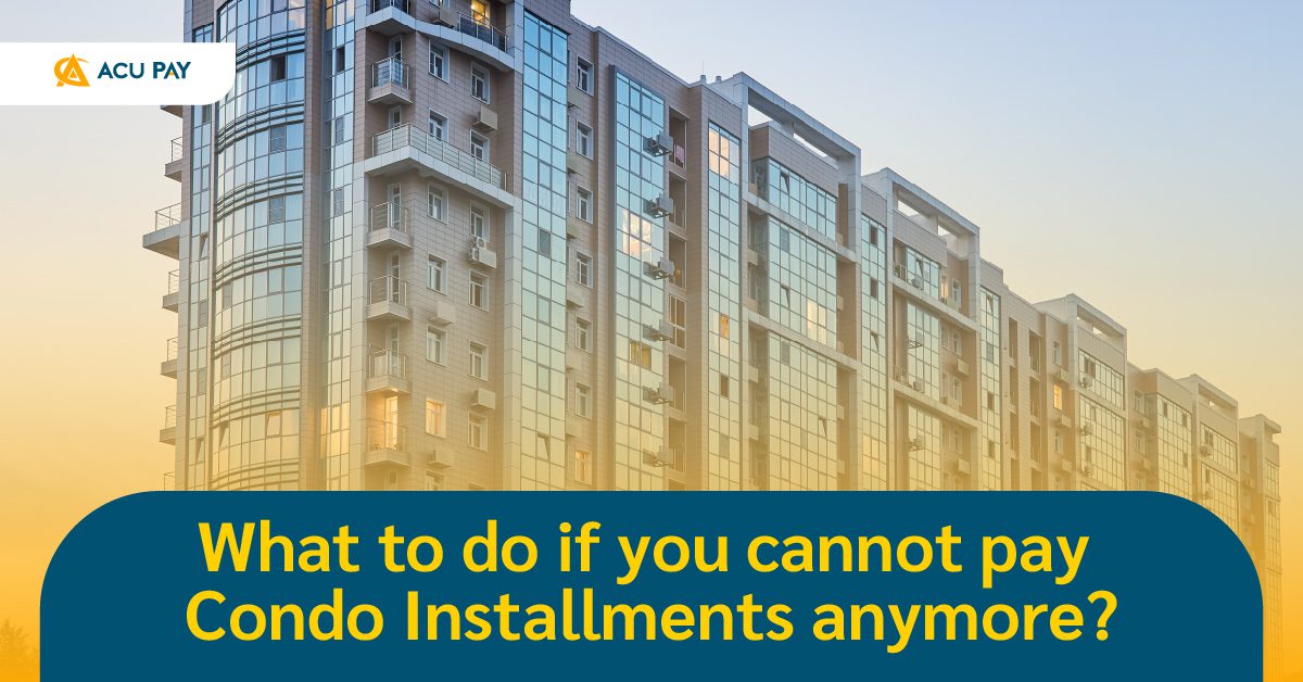 What to do if you cannot pay Condo Installments anymore? - ACU Pay