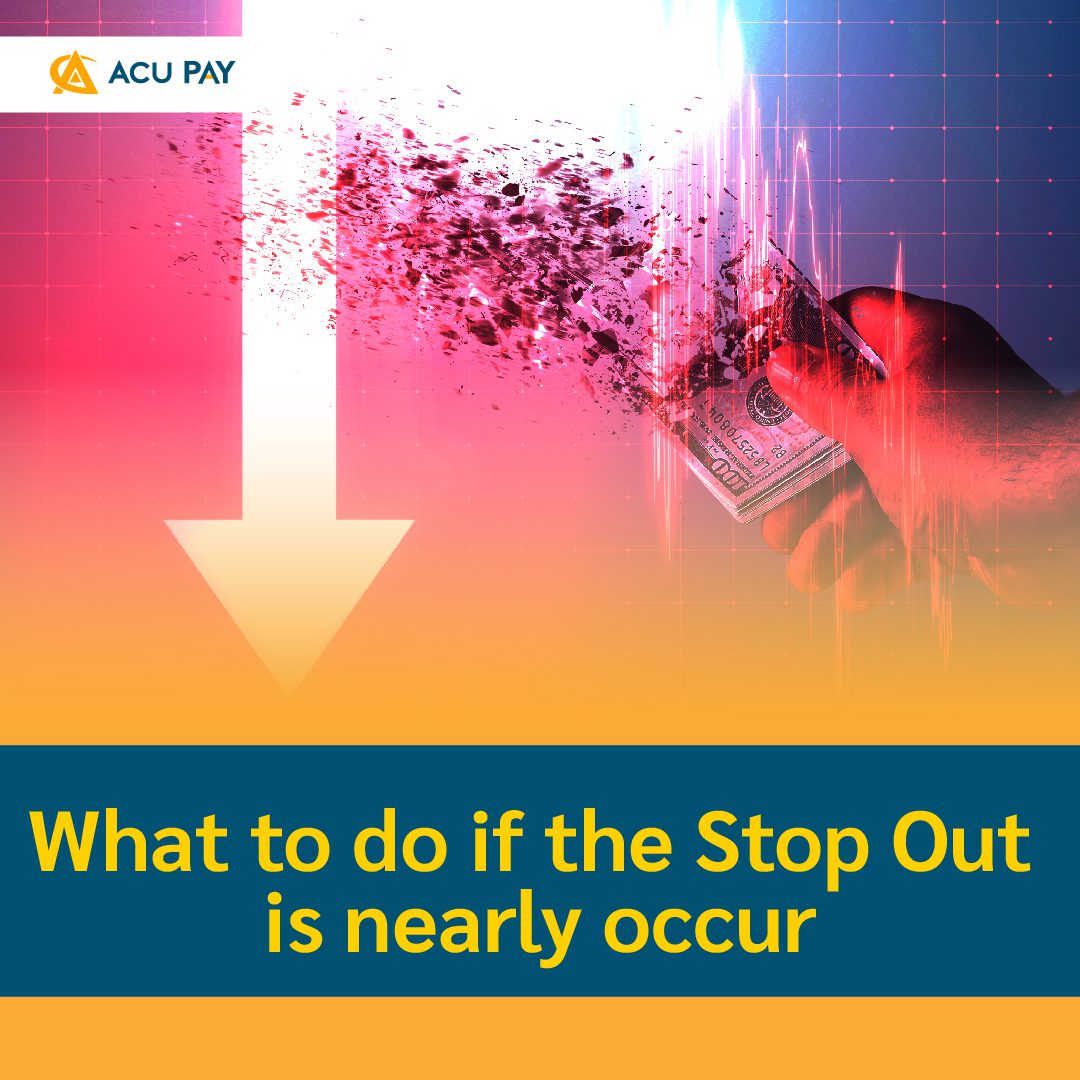 What to do if the Stop Out is nearly occur - ACU Pay