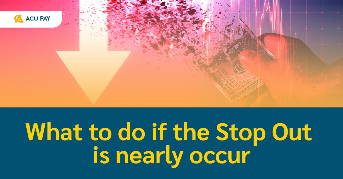What to do if the Stop Out is nearly occur - ACU Pay