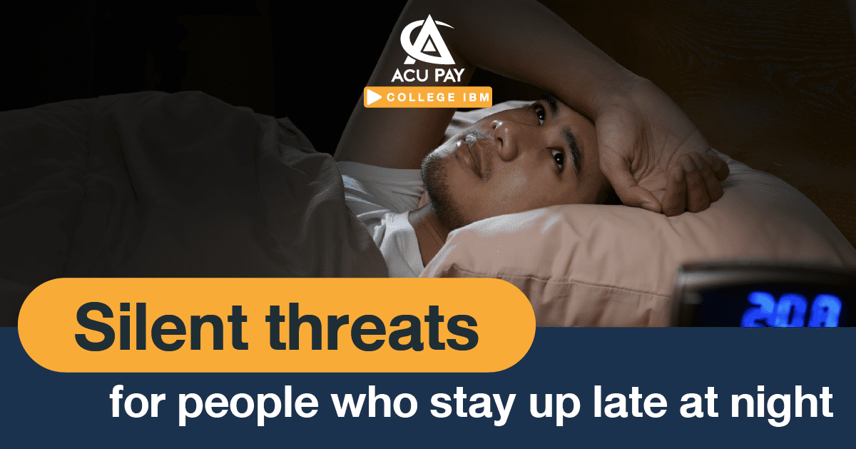 Silent threats for people who stay up late at night. - ACU Pay
