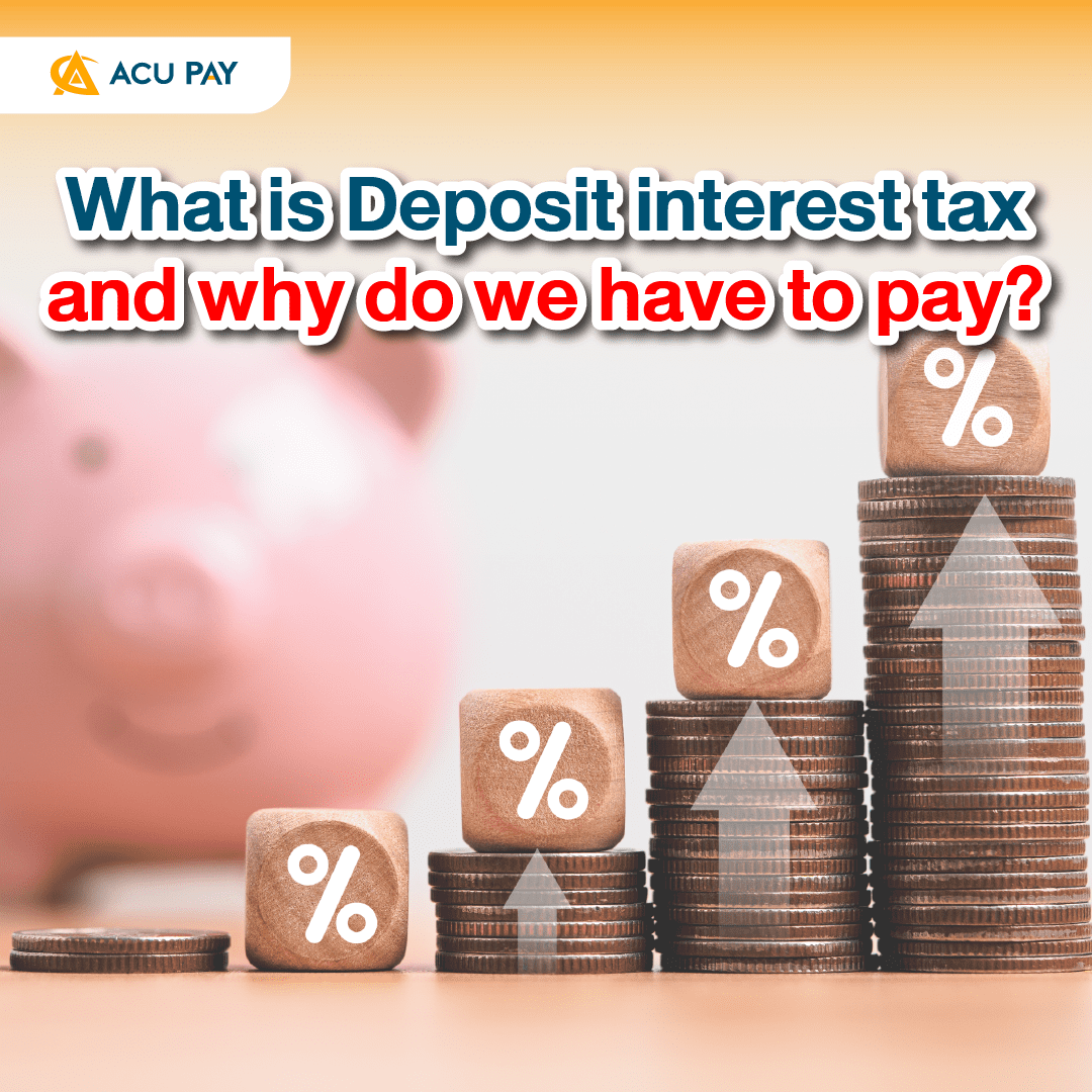 What is Deposit interest tax and why do we have to pay? - ACU Pay