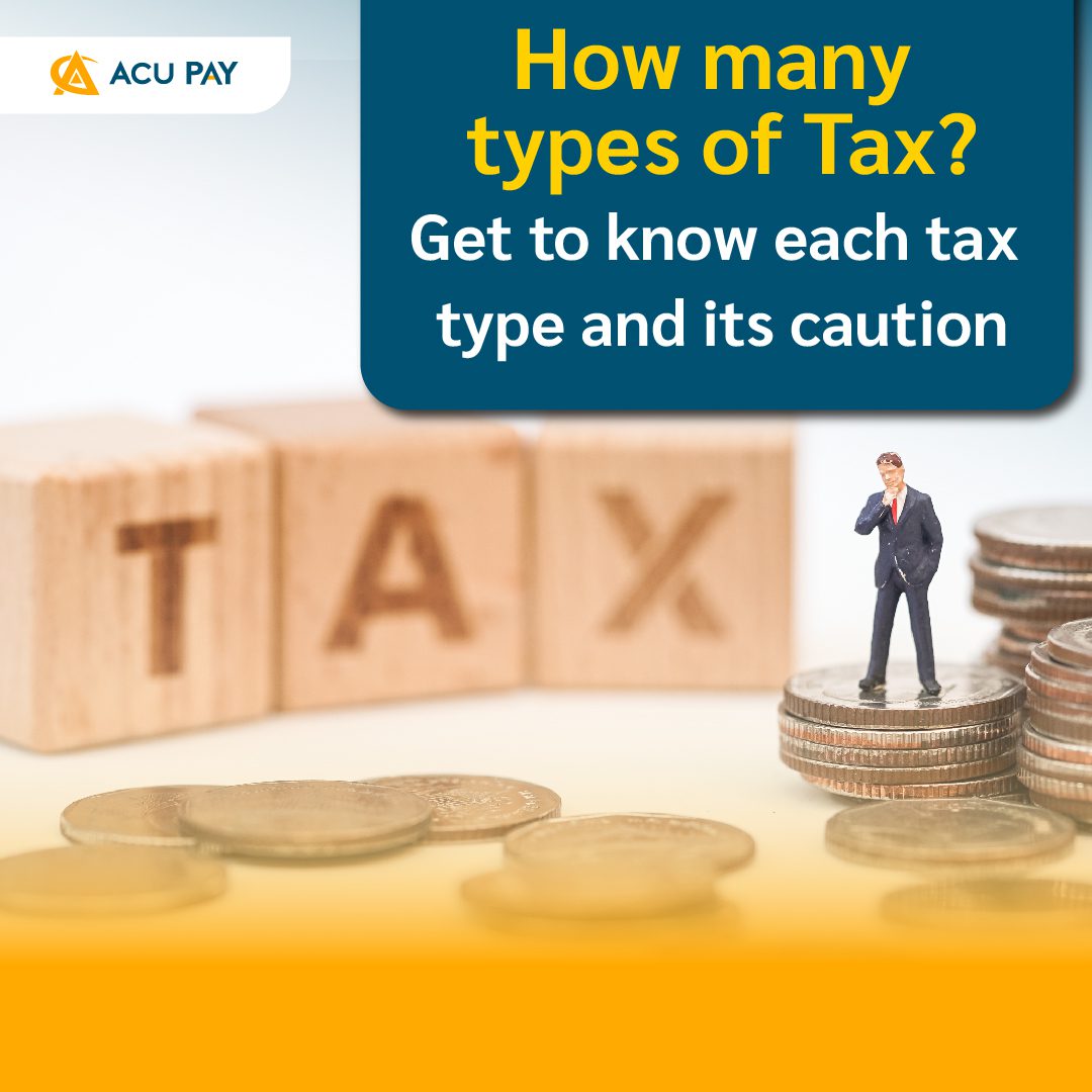 How many types of Tax? Get to know each tax type and its caution - ACU Pay